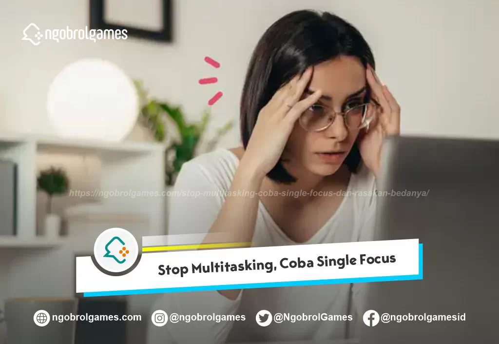 Stop Multitasking, Coba Single Focus dan Rasakan Bedanya